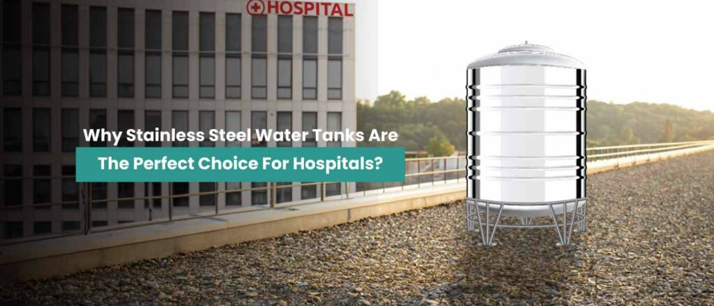 Why Stainless Steel Water Tanks Are The Perfect Choice For Hospitals?